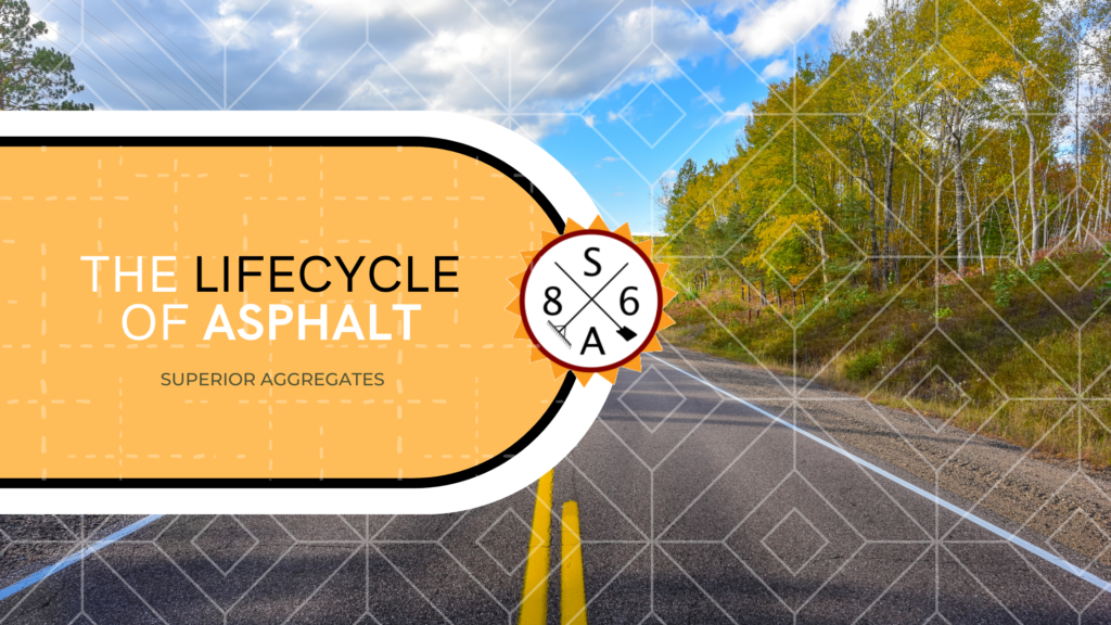 THE LIFECYCLE OF ASPHALT - Superior Aggregates & Paving
