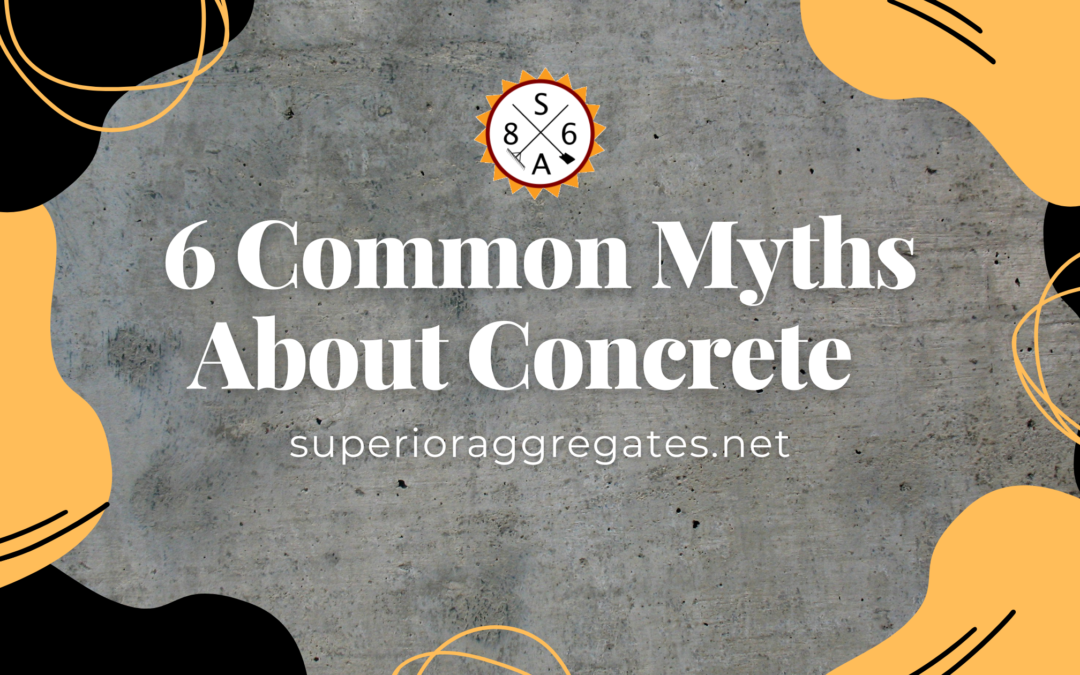 6 Common Myths About Concrete - Superior Aggregates & Paving